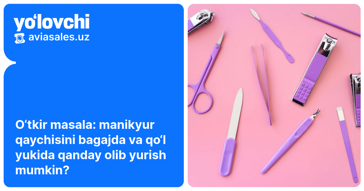Manikyur qaychisini samolyot bortiga olib chiqish mumkinmi? Qo‘l yuki ...